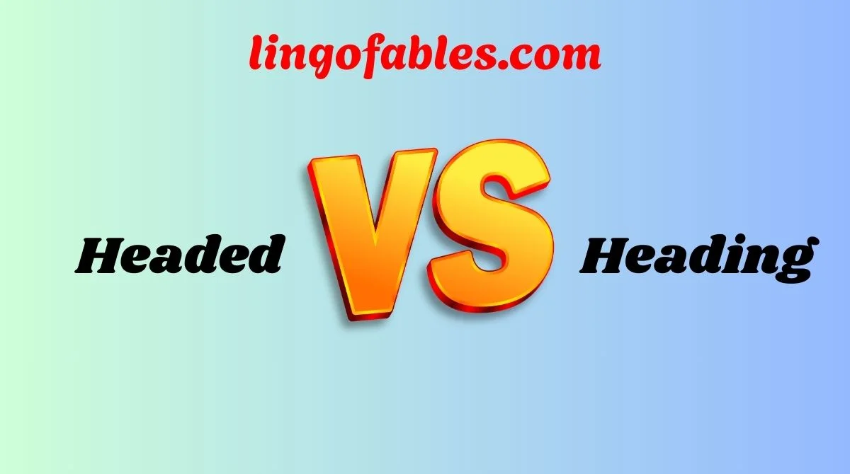 Headed or Heading? Clear Difference Simple Rules & Examples (2026)